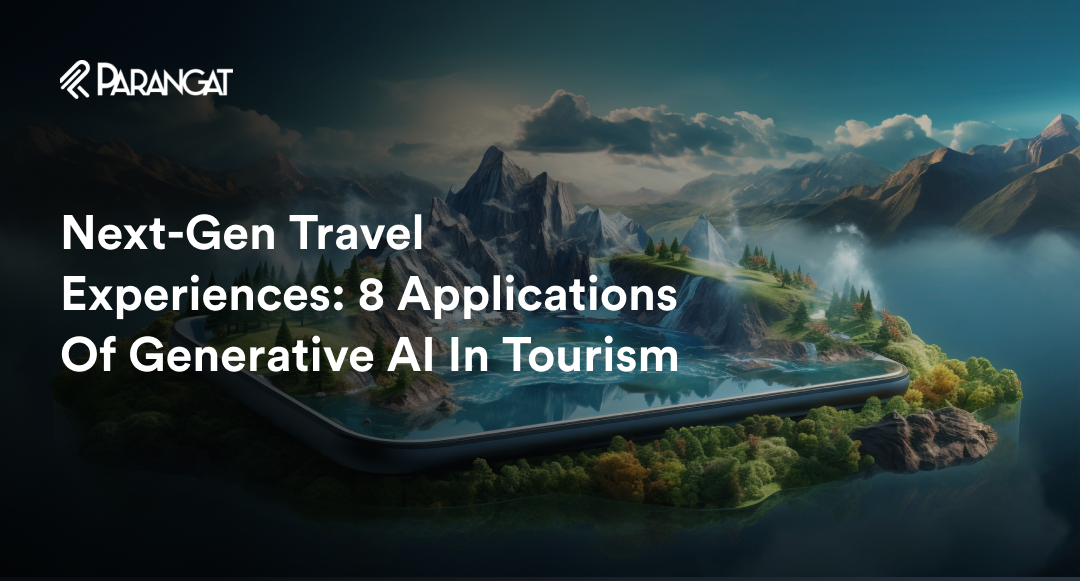 Next-Gen Travel Experiences: 8 Applications of Generative AI in Tourism ...
