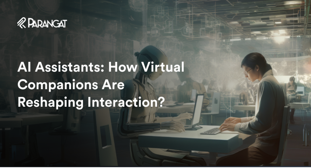 AI Assistants: How Virtual Companions Are Reshaping Interaction ...
