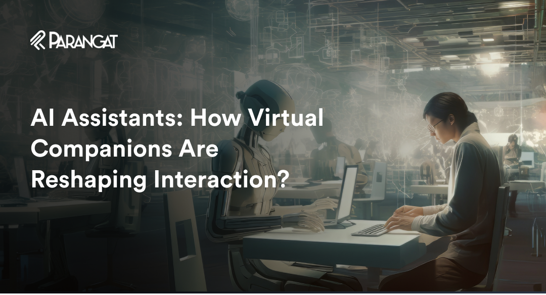 AI Assistants: How Virtual Companions Are Reshaping Interaction ...