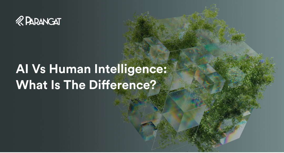 AI vs Human Intelligence: What Is the Difference? - Parangat Technologies