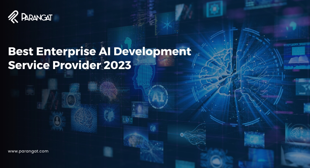 Best Enterprise Ai Development Service Provider 2023 Parangat Technologies 