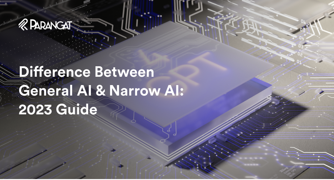 Difference Between General AI & Narrow AI: 2023 Guide - Parangat ... Difference Between General AI & Narrow AI: 2023 Guide - Parangat ...