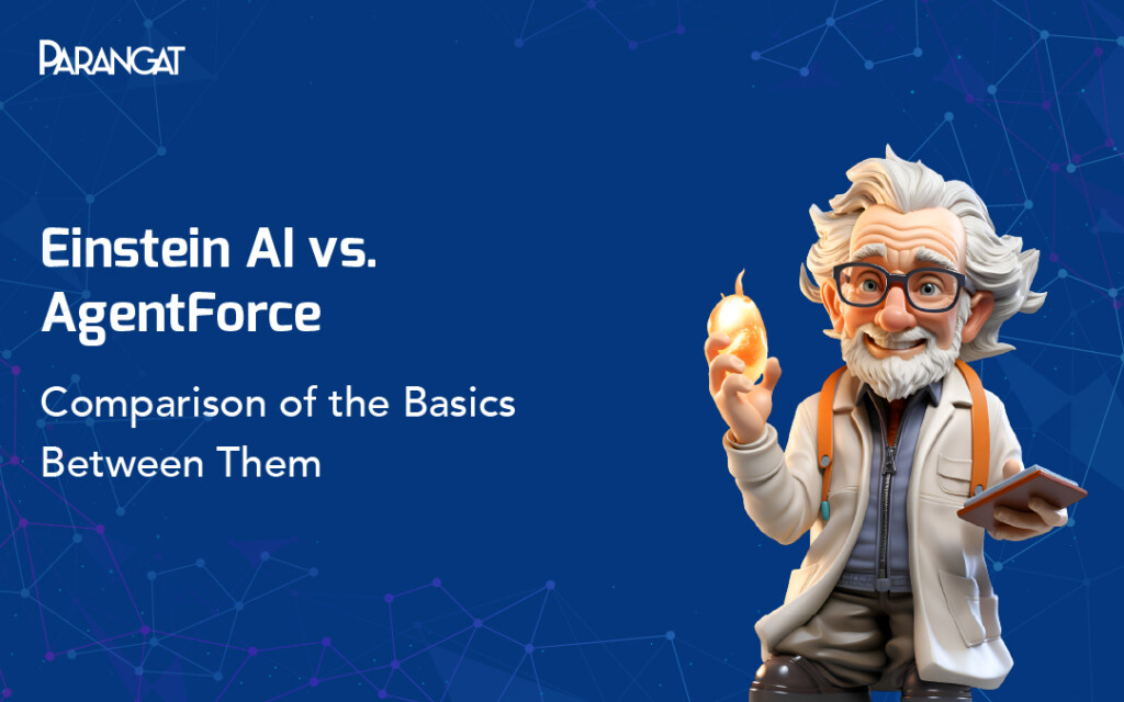 Einstein AI vs. AgentForce: A Comparison of the Basics Between Them - Parangat Technologies