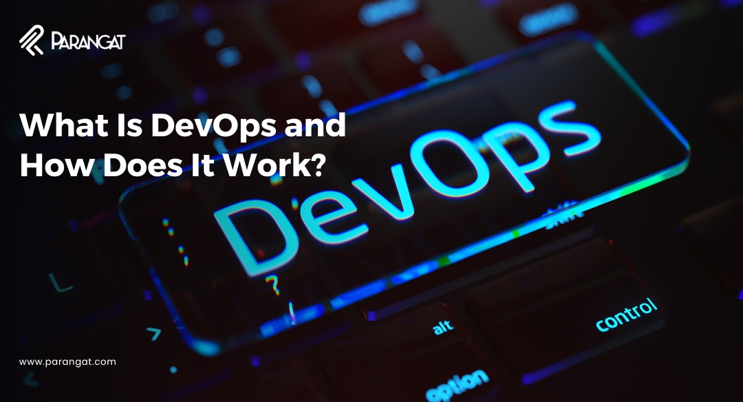 What Is DevOps and How Does It Work? - Parangat Technologies