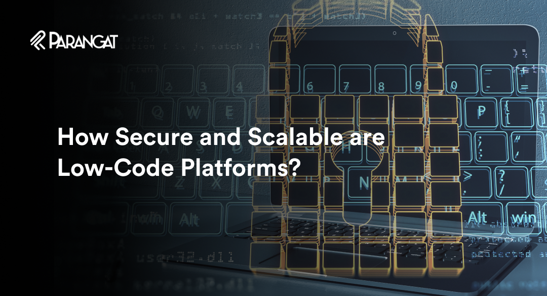 How Secure and Scalable are Low-Code Platforms? - Parangat Technologies