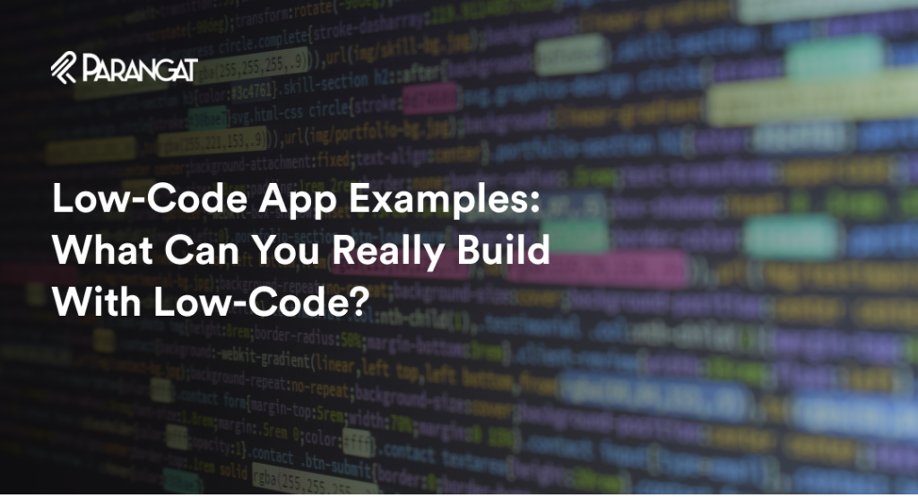 Low-Code App Examples: What Can You Really Build with Low-Code? - Parangat Technologies
