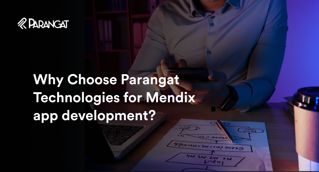 Why Choose Parangat Technologies for Mendix app development? - Parangat Technologies