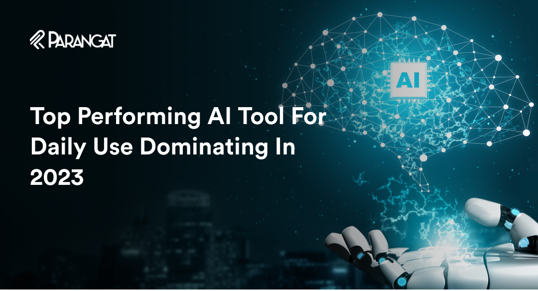 Top Performing AI Tool For Daily Use Dominating In 2023 - Parangat ...