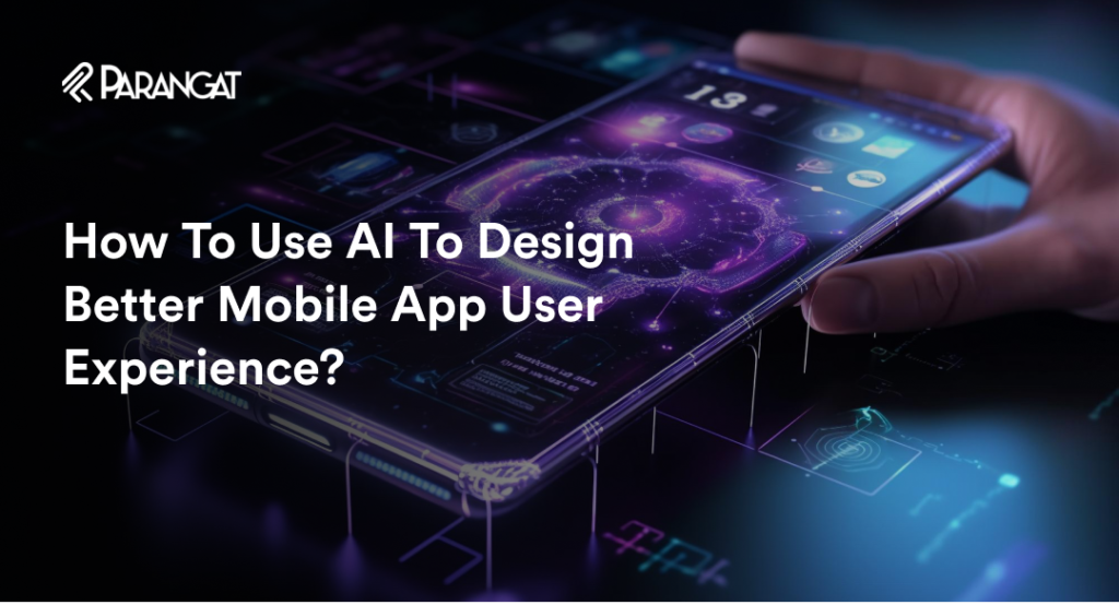 How to Use AI to Design Better Mobile App User Experience? - Parangat ...