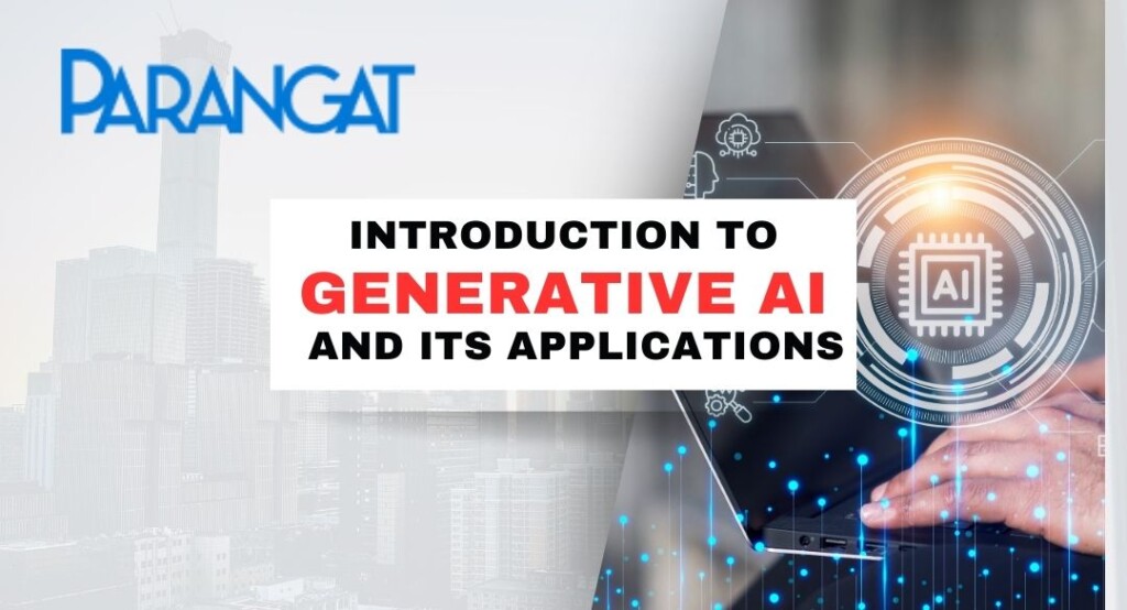An Introduction to Generative AI and its Applications - Parangat ...