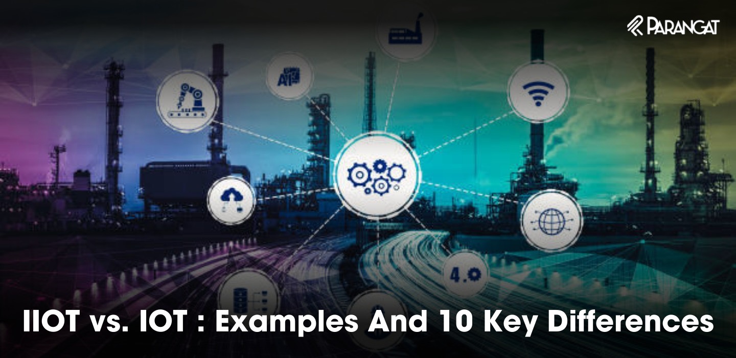 IoT vs IIoT: Examples and 10 Key Differences - Parangat Technologies IoT vs IIoT: Examples and 10 Key Differences - Parangat Technologies