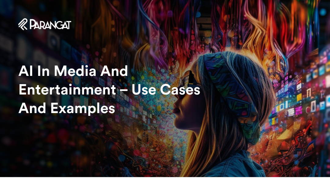 AI in Media and Entertainment – Use Cases and Examples - Parangat ...