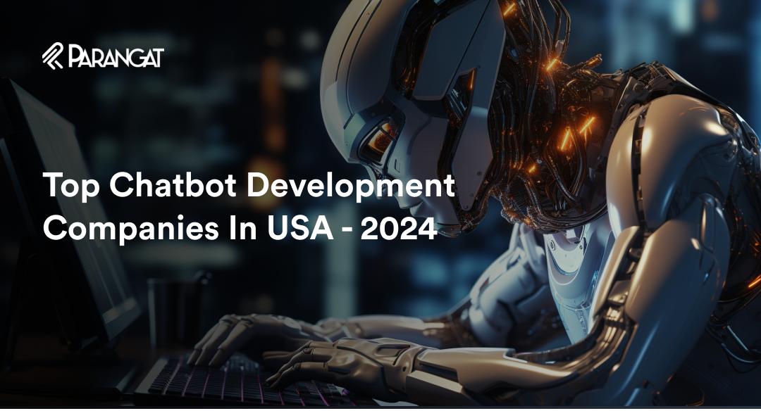 Top Chatbot Development Companies In USA - 2024 - Parangat Technologies