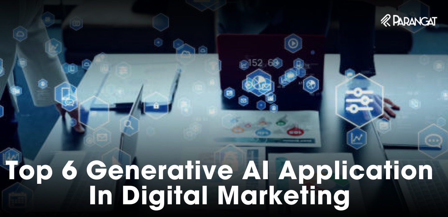 Top 6 Generative Ai Applications In Digital Marketing Parangat Technologies
