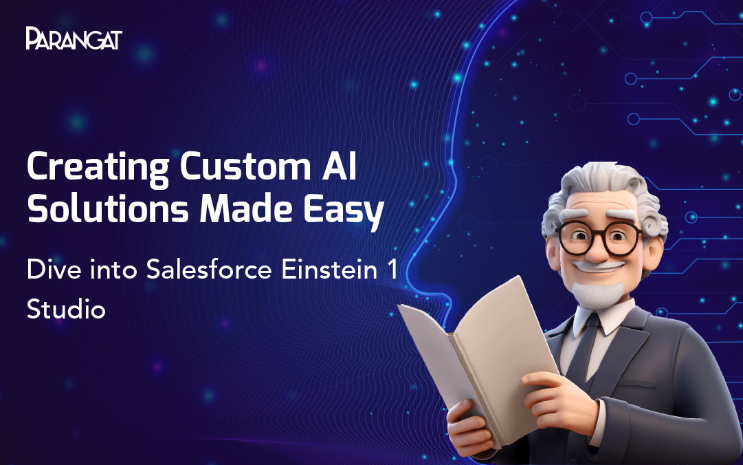 Creating Custom AI Solutions Made Easy: Dive into Salesforce Einstein 1 Studio - Parangat ...